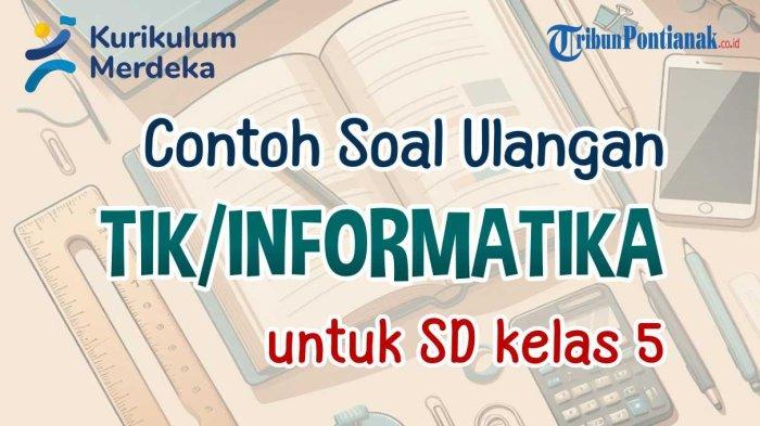 35 SOAL Ulangan/Ujian TIK Informatika Kelas 5 SD Kurikulum Merdeka Semester 1 dan Kunci Jawaban ...