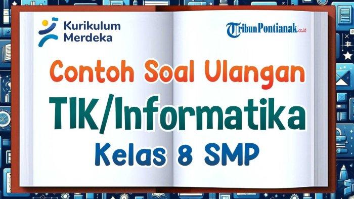 35 Contoh Soal Ulangan TIK Informatika Kelas 8 SMP dan Kunci Jawaban UAS, SAS 2024 Kurikulum ...