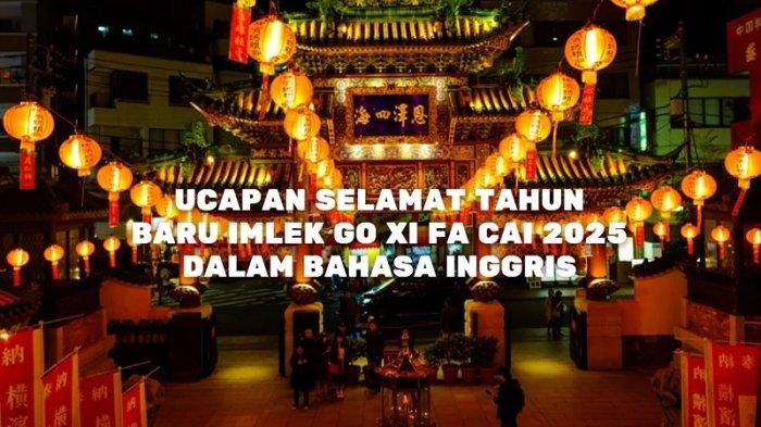 25 Contoh Ucapan Selamat Tahun Baru Imlek 2025 Go Xi Fa Cai dalam Bahasa Inggris Beserta Artinya ...