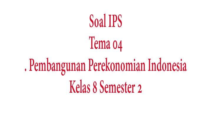 MATERI Soal dan Jawaban IPS Kelas 8 Tema 04 Kurikulum Merdeka Semester 2 2024 - Tribunpontianak ...