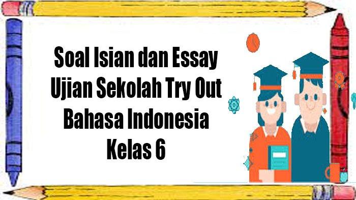 Soal Try Out Isian dan Essay Bahasa Indonesia Kelas 6 2023 Lengkap dengan Jawabannya ...