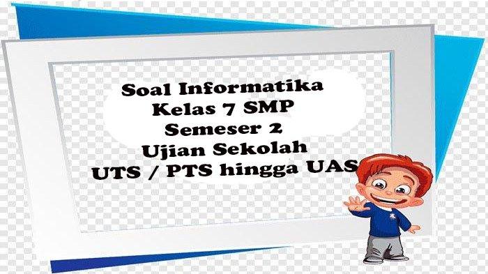 Soal Informatika Kelas 7 Semester 2 dan Kunci Jawaban Lengkap, Latihan ...