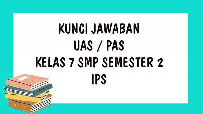 SOAL UAS IPS Kelas 7 SMP Semester 2 Tahun 2021 dan Kunci Jawaban Soal PAS & UKK Pilihan Ganda ...