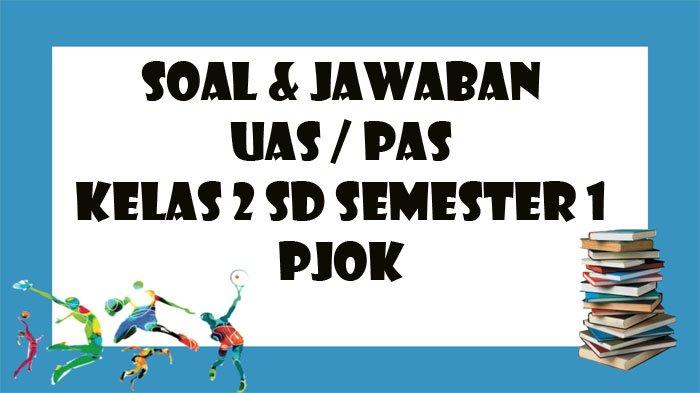 SOAL UAS / PAS PJOK Kelas 2 SD Semester 1, Kunci Jawaban Latihan Pilihan Ganda & Essay ...