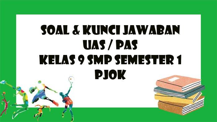SOAL UAS PJOK Kelas 9 SMP Semester 1, Kunci Jawaban Latihan PAS Pilihan Ganda & Essay ...