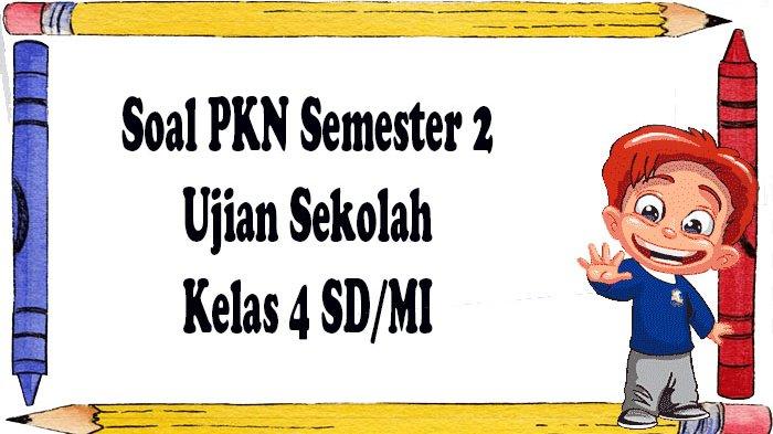 44 Soal Ujian PKN Kelas 4 SD Semester 2 Terbaru 2023 Lengkap Kunci ... 44 Soal Ujian PKN Kelas 4 SD Semester 2 Terbaru 2023 Lengkap Kunci ...