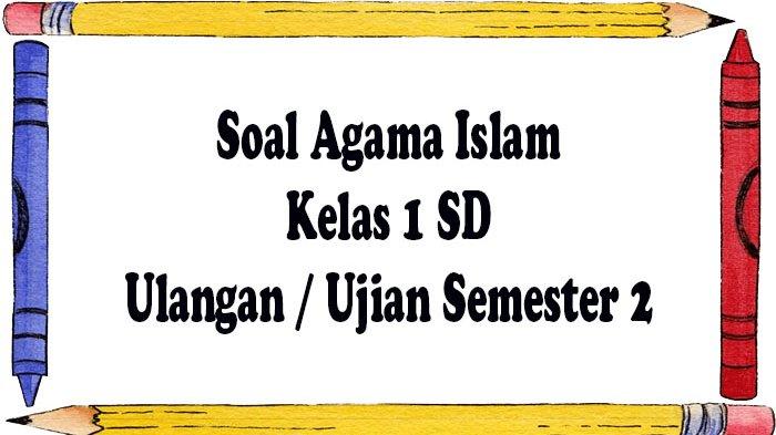 30 Contoh Soal Agama Islam Kelas 1 SD Serta Kunci Jawaban UAS Pendidikan Agama & Budi Pekerti ...