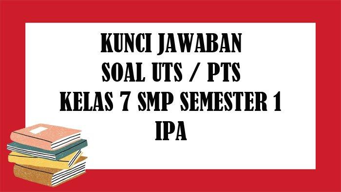 SOAL UTS IPA Kelas 7 SMP Semester 1 dan Kunci Jawaban Soal Latihan PTS Pilihan Ganda ...