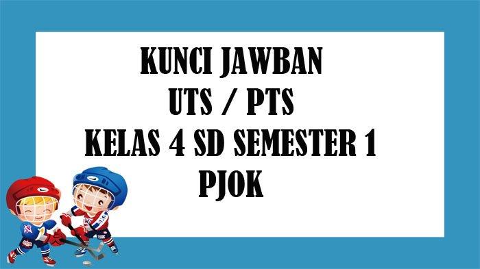 SOAL UTS PJOK Kelas 4 SD Semester 1 dan Kunci Jawaban PTS Pilihan Ganda & Essay ...