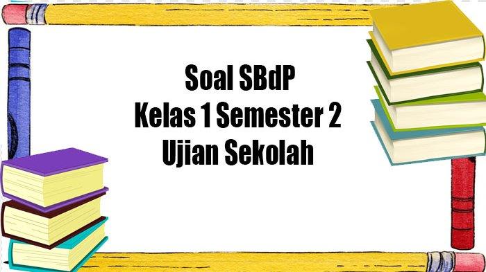 Soal PTS SBdP Kelas 1 Semester 2 dan Kunci Jawaban Lengkap Soal Ujian ...
