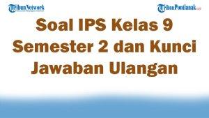 Soal Essay IPS SMP Kelas 9 Semester 2 Lengkap Kunci Jawaban - Tribunpontianak.co.id
