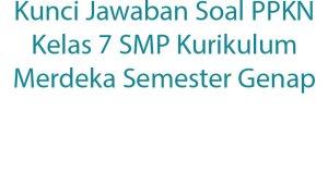Soal dan Jawaban Ulangan PKN Kelas 7 Bab 4 Kurikulum Merdeka Semester 2 - Tribunpontianak.co.id