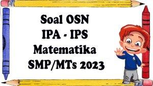 30 Soal OSN IPA SMP Terbaru 2023, Lengkap Jawaban Soal Ilmu Pengetahuan Alam Olimpiade MTs ...