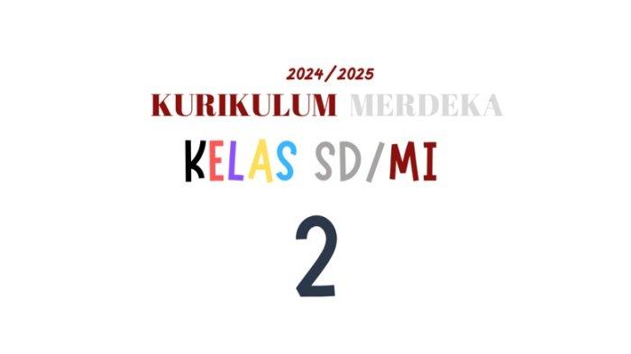 Link Download Gratis Buku Kurikulum Merdeka Kelas 2 SD/MI Semua Mata Pelajaran Tahun 2024/2025 ...