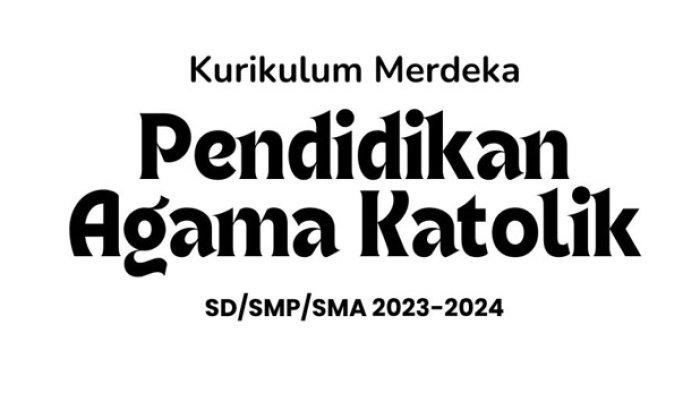 GRATIS, Link Kurikulum Merdeka Mata Pelajaran Agama Katolik SD-SMA ...