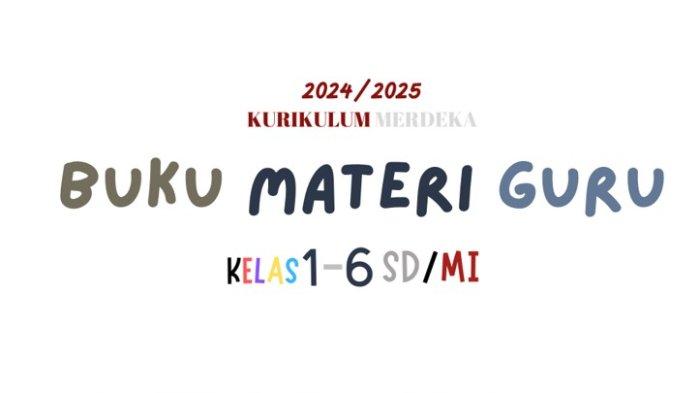 Link Materi Buku Guru Kurikulum Merdeka PDF Jenjang SD/MI Kelas 1-6 Tahun Ajaran 2024/2025 ...