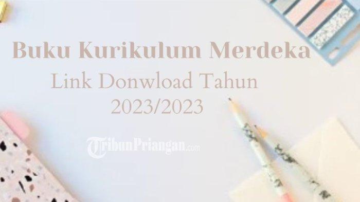 LINK DOWNLOAD Buku Pembelajaran Kurikulum Merdeka Jenjang SMP/MTS Kelas 10-12 Ajaran 2023/2024 ...