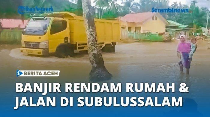 BASAH, Banjir Subulussalam Rendam Tiga Desa - Prohaba.co