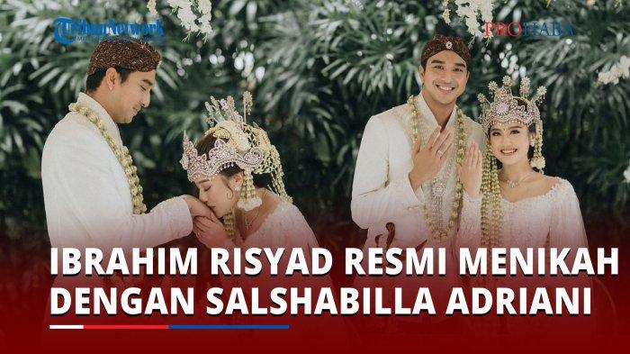 VIDEO Ibrahim Risyad Resmi Menikah dengan Salshabilla Adriani, Beri ...