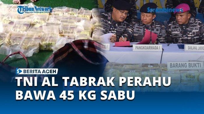 Penyeludupan Sabu Seberat 45 kg di Gagalkan TNI AL Lhokseumawe - Prohaba.co