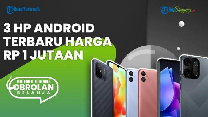 3 HP Android Edisi Terbaru 2023, Dibanderol Mulai Rp 1 Jutaan ...