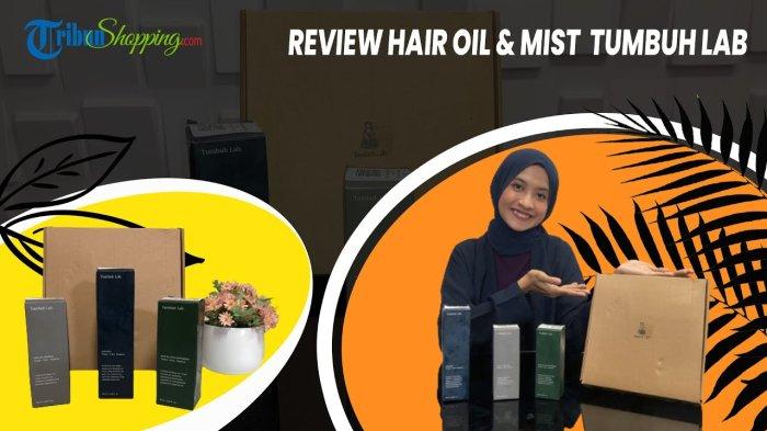 Review Rangkaian Produk Kesehatan Rambut dari Tumbuh Lab, Diklaim Ampuh ...