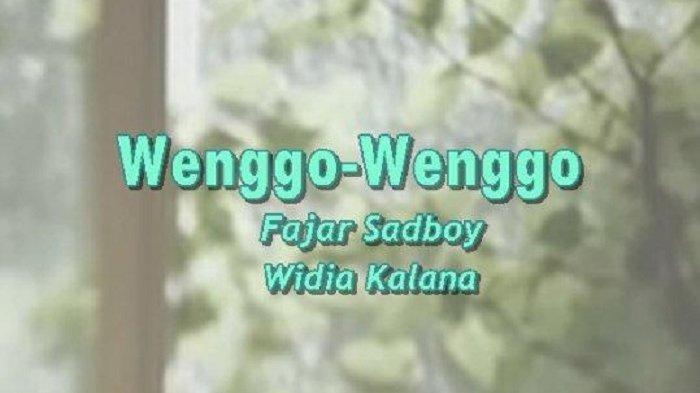 Lirik Lagu Wenggo Wenggo - Fajar Sadboy feat Widia Kalana, Kukira Hari ...