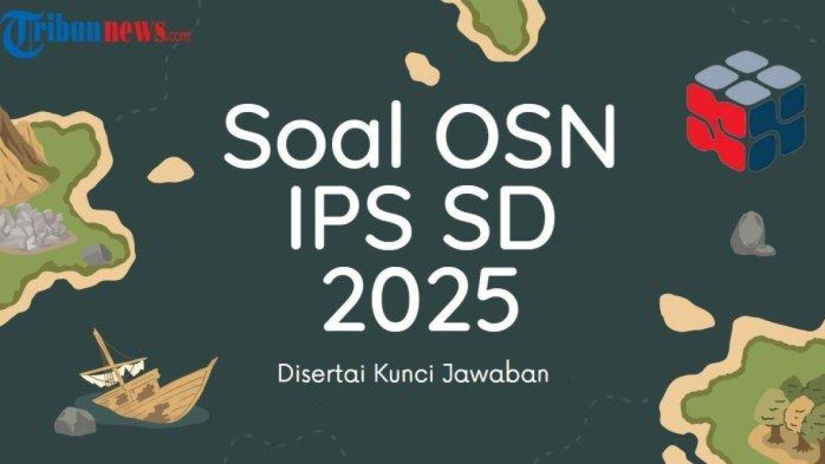 30 Kunci Jawaban OSN IPS Jenjang SD 2025, Bahan Latihan Soal-soal Olimpiade Sains Nasional ...