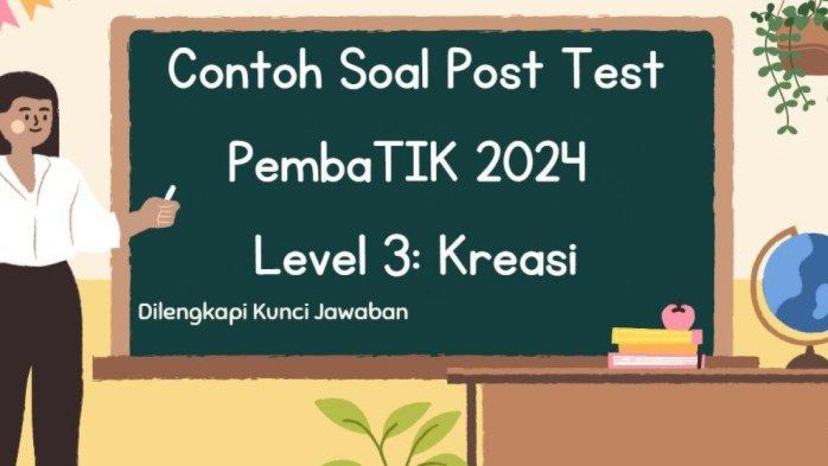 40 Soal Pilihan Ganda Post Test PembaTIK 2024 Level 3: Kreasi ...