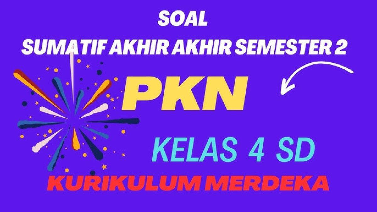45 Soal Penilaian Akhir Semester, Kunci Jawaban PKN Kelas 4 SD/MI Semester 2 Kurikulum Merdeka ...