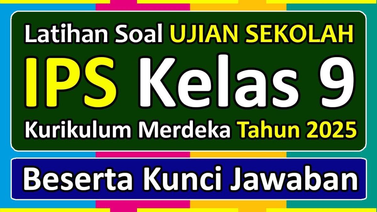 50 Kisi-kisi Soal Ujian Sekolah IPS Kelas 9 SMP/MTs 2025, Kunci Jawaban US Ilmu Pengetahuan ...