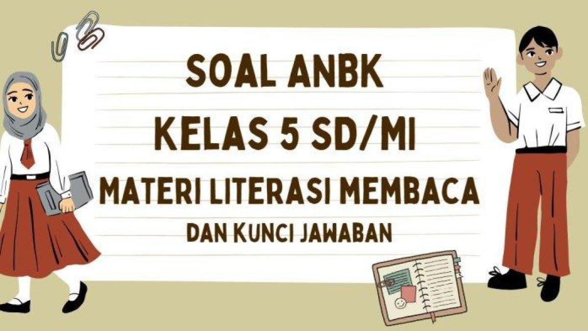 50 Kunci Jawaban Soal ANBK 2025 Kelas 5, Materi Literasi Membaca, Bahan Latihan di Rumah dan ...