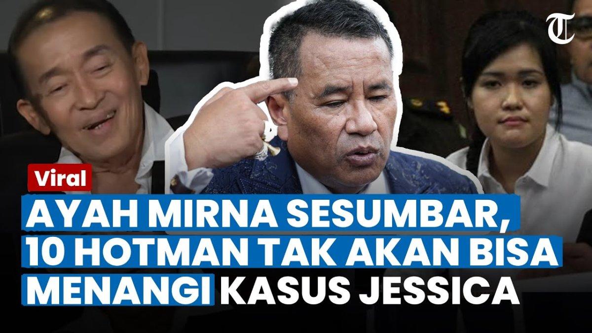 SESUMBAR Ayah Mirna Sebut 10 Hotman Paris Tak Bisa Bebaskan Jessica dari Kasus Kopi Sianida ...
