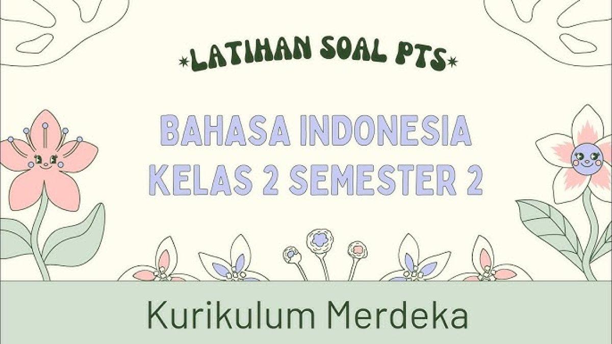 30 Kunci Jawaban PTS Bahasa Indonesia Kelas 2 Semester 2 K Merdeka, Soal Sumatif Tengah Semester ...