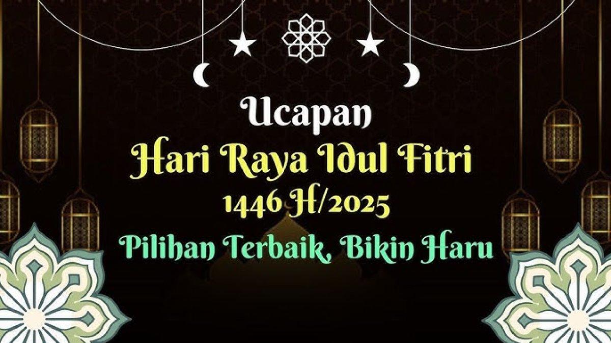 100 Ucapan Selamat Lebaran Hari Raya Idul Fitri 2025, Kata-kata Simpel Namun Penuh Makna ...