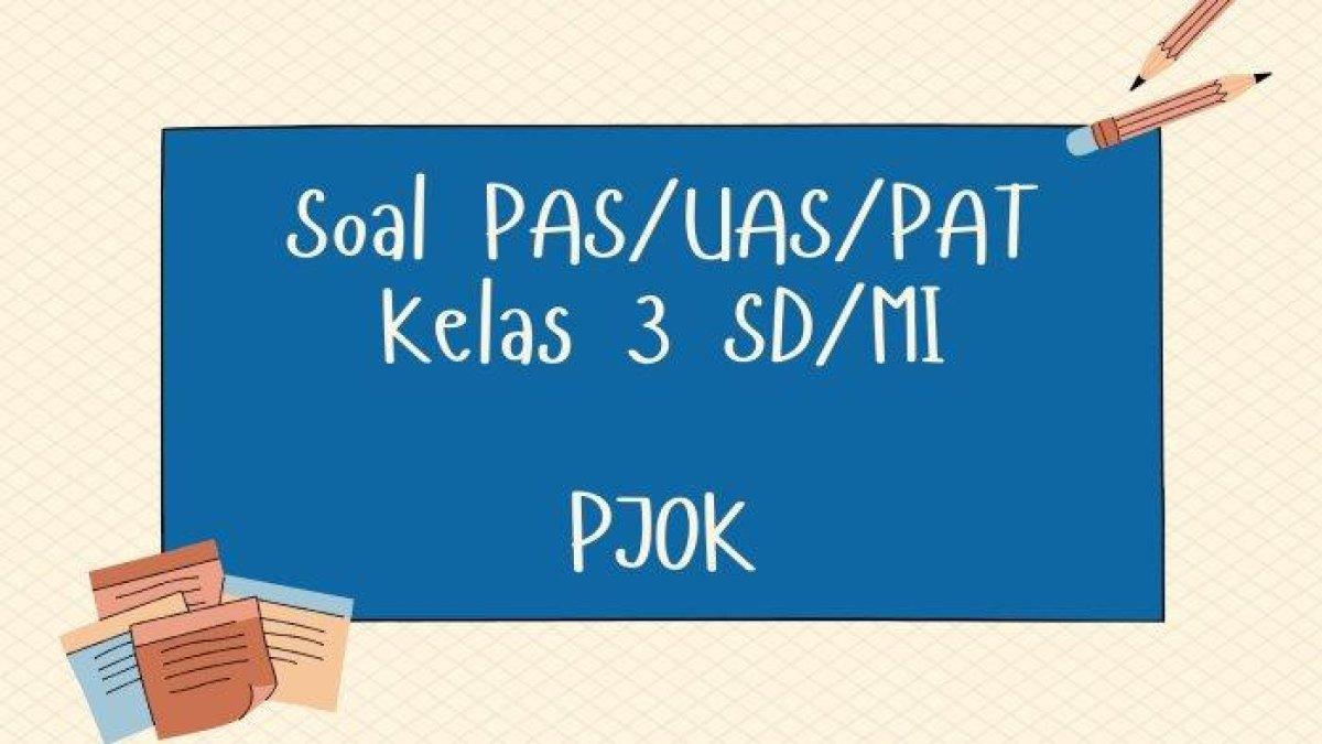 40 Contoh Soal dan Kunci Jawaban PJOK Kelas 3 SD/MI Semester 2, PAT, UAS, PAT Kurikulum 2013 ...