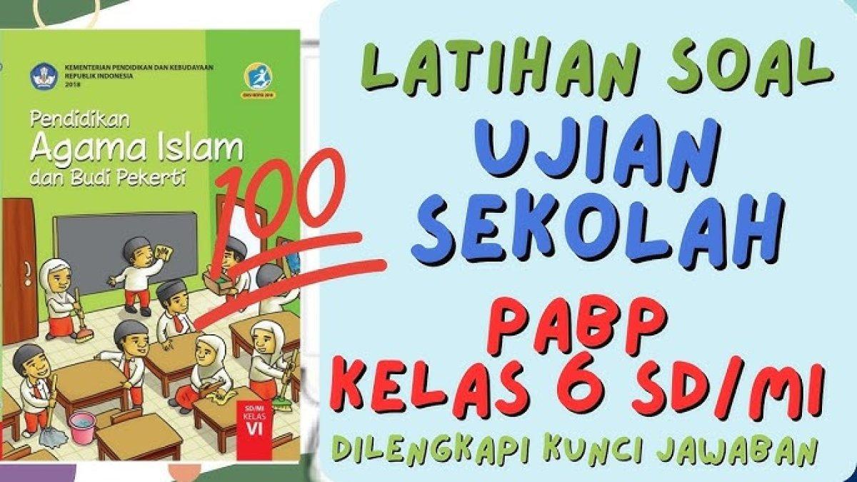 50 Kisi-kisi Soal Ujian Sekolah PAI Kelas 6 SD/MI 2025, Kunci Jawaban Pendidikan Agama Islam ...