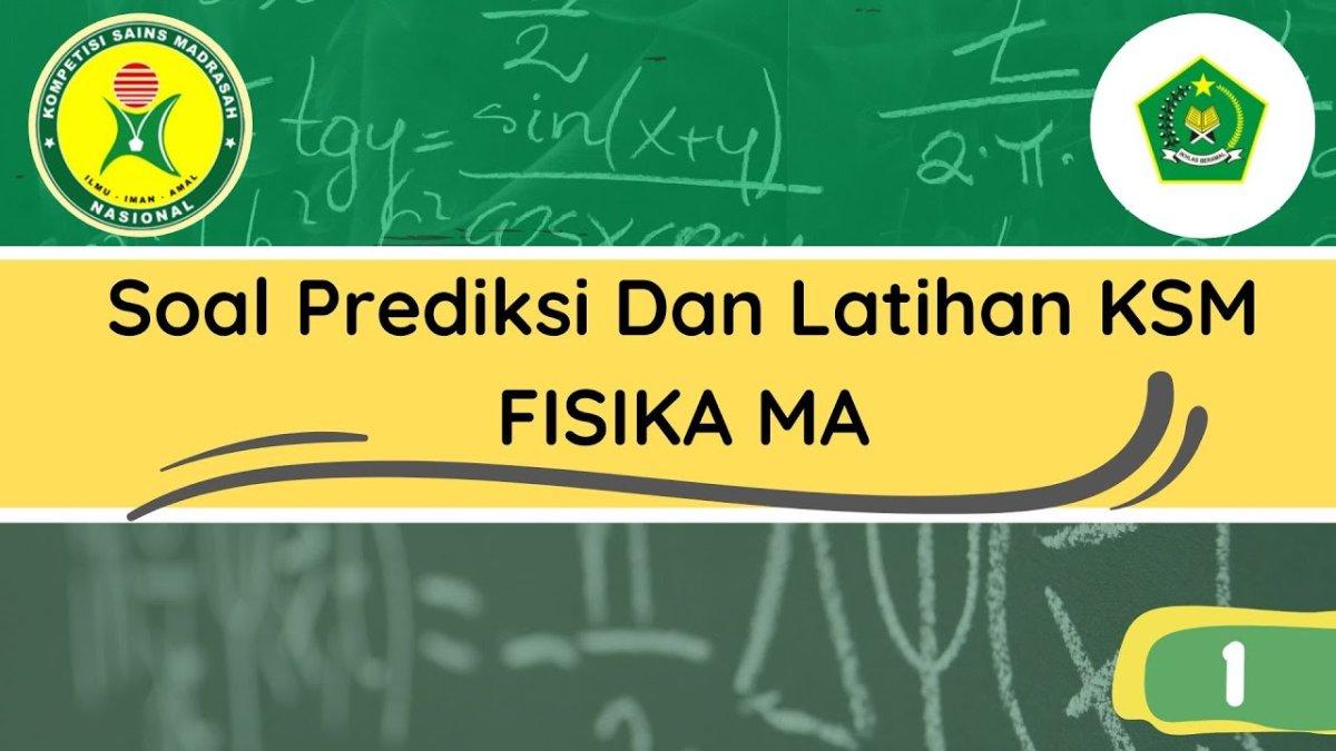 35 Soal KSM Fisika MA Tahun 2024/2025, Kunci Jawaban Kompetisi Sains Madrasah Pilihan Ganda ...