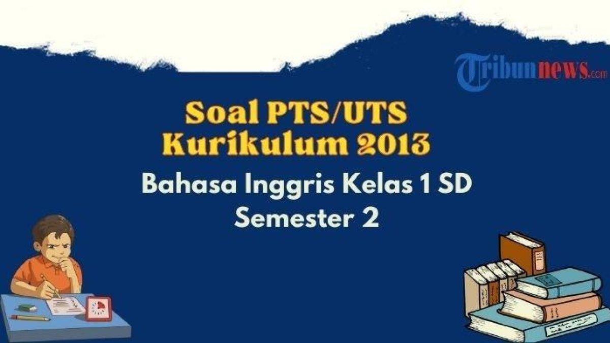 40 Contoh Soal PTS, UTS Bahasa Inggris Kelas 1 SD/MI Semester 2 K13, Lengkap dengan Kunci ...