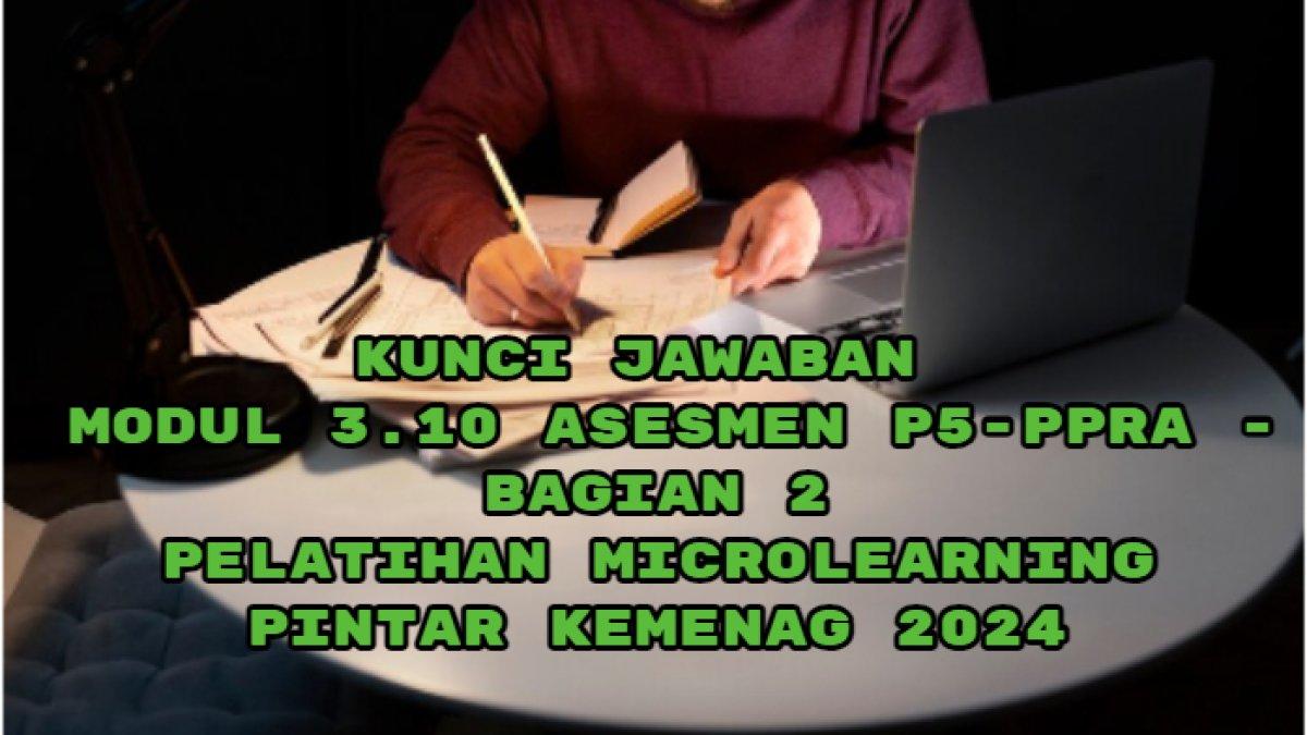 Jawaban Modul 3.10 Asesmen P5-PPRA - Bagian 2, Pelatihan Microlearning Pintar Kemenag 2024 ...