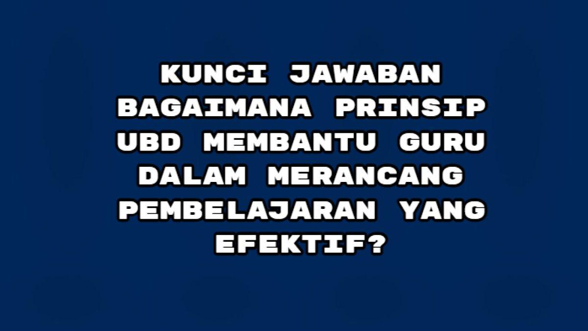 Kunci Jawaban Modul 1 PPA: Bagaimana Prinsip UbD Membantu Guru ... Kunci Jawaban Modul 1 PPA: Bagaimana Prinsip UbD Membantu Guru ...
