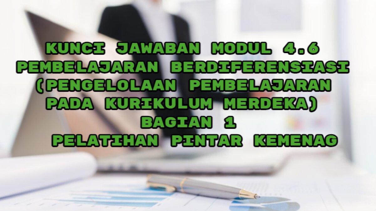 Jawaban Modul 4.6 Pembelajaran Berdiferensiasi Pada Kurikulum Merdeka Bagian 1, Pintar Kemenag ...