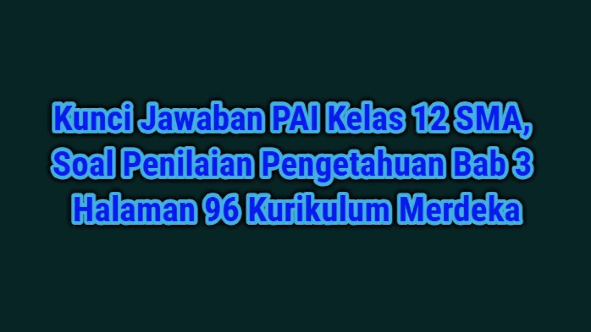 Kunci Jawaban PAI Kelas 12 SMA, Soal Penilaian Pengetahuan Bab 3 ...