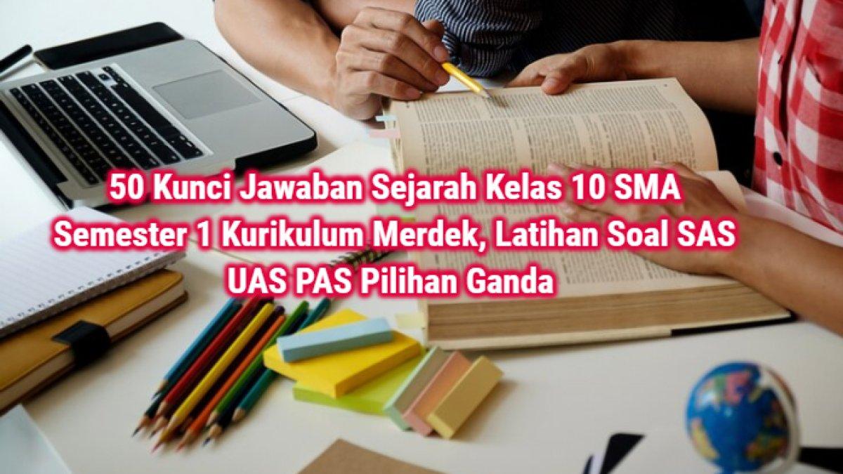 Kunci Jawaban UAS Sejarah Kelas 10 SMA, Soal Latihan Ujian Akhir Semester Tahun 2025 ...