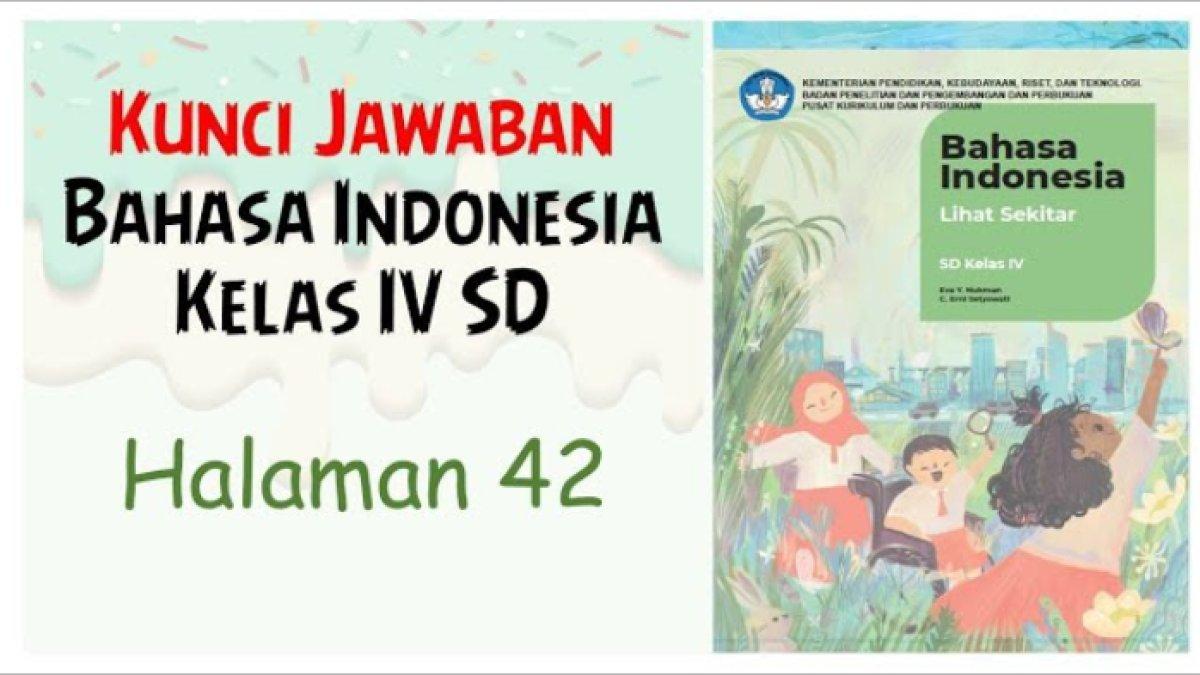 Soal Bahasa Indonesia Kelas 4 SD / MI, Kunci Jawaban Halaman 42-43 Kurikulum Merdeka ...