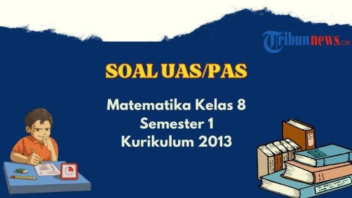 30 Soal dan Kunci Jawaban Matematika Kelas 8 Semester 1 Kurikulum 2013, Panduan Ujian UAS/PAS ...