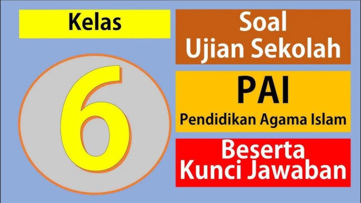 50 Kunci Jawaban Ujian Sekolah PAI Kelas 6 SD/MI 2025, Latihan Soal Pendidikan Agama Islam ...