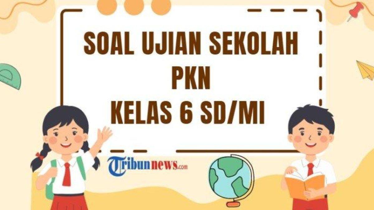 50 Kunci Jawaban Ujian Sekolah Kelas 6 SD/MI 2025, Kumpulan Soal Try Out Gratis Pelajaran PKN ...