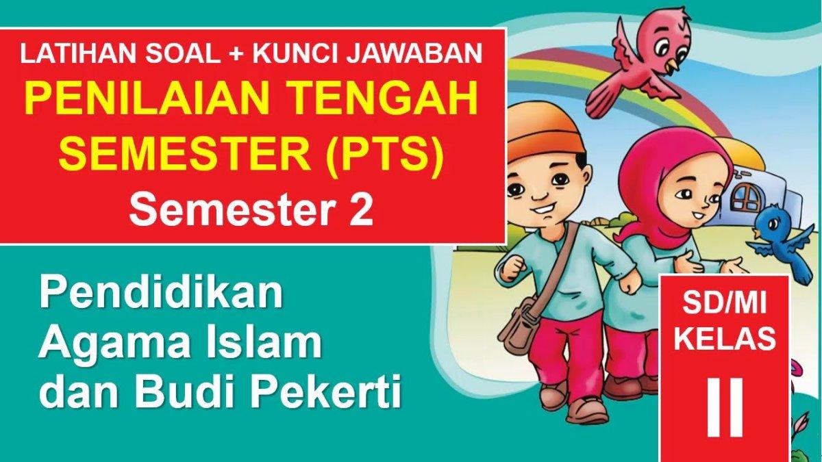 30 Kunci Jawaban PAI Kelas 2 SD Semester 2, Soal PTS Pendidikan Agama Islam Kurikulum Merdeka ...