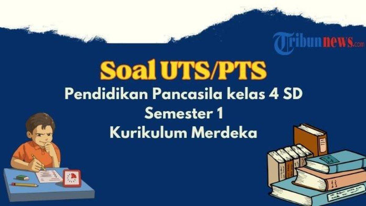 45 Soal UTS PTS UAS PKN Kelas 4 SD Kurikulum Merdeka, Kunci Jawaban Ujian Semester 1 Tahun 2024 ...